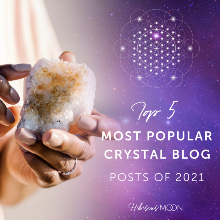 Top 5 Crystal Blog Posts of 2021 - Hibiscus Moon